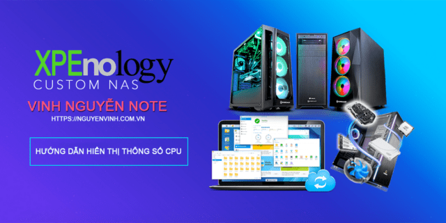 XPEnology - Cách hiện thông số CPU trong Control Panel - Vinh Nguyễn